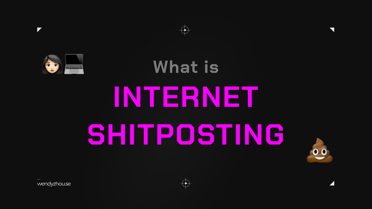 What is internet Shitposting? And why I love it so much – Wendy Zhou